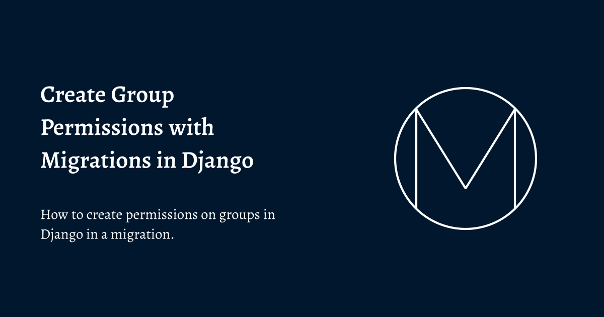 Create Group Permissions with Migrations in Django - Michele Ong