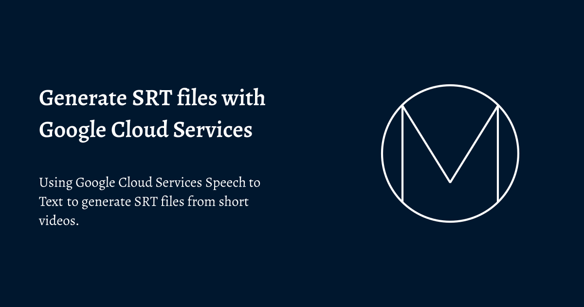 Generate SRT files with Google Cloud Services - Michele Ong