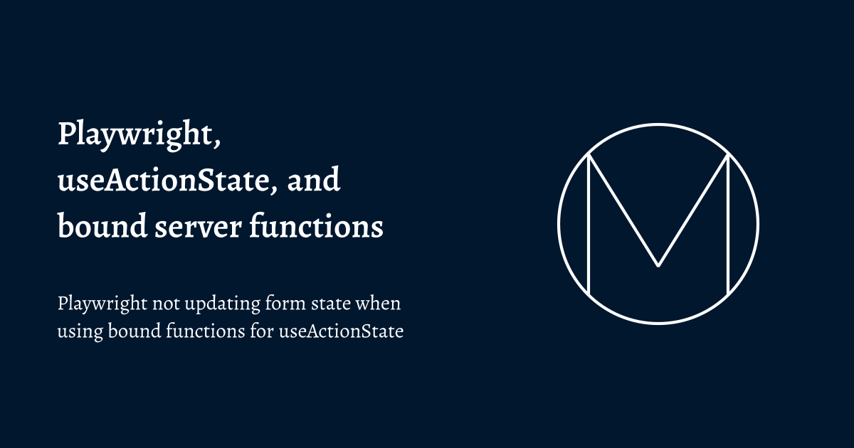Playwright, useActionState, and bound server functions - Michele Ong