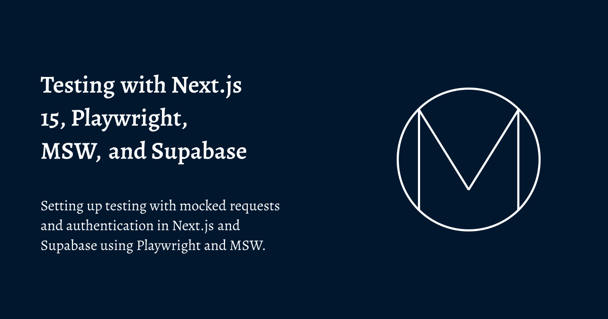 Testing with Next.js 15, Playwright, MSW, and Supabase - Michele Ong